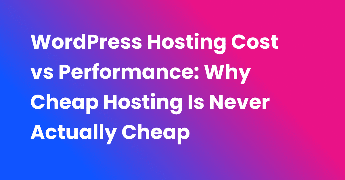 WordPress Hosting Cost vs Performance: Why Cheap Hosting Is Never ...
